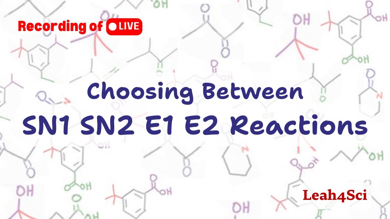 Choosing Between SN1 SN2 E1 E2 Reactions [Live Recording] Pre-Finals Review - YouTube