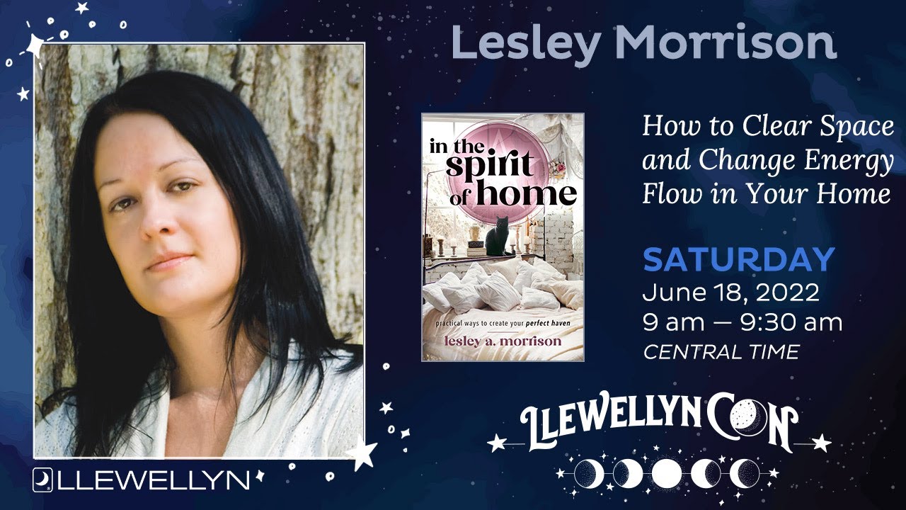 LlewellynCon 2022: Lesley Morrison: How to Clear Space and Change ...