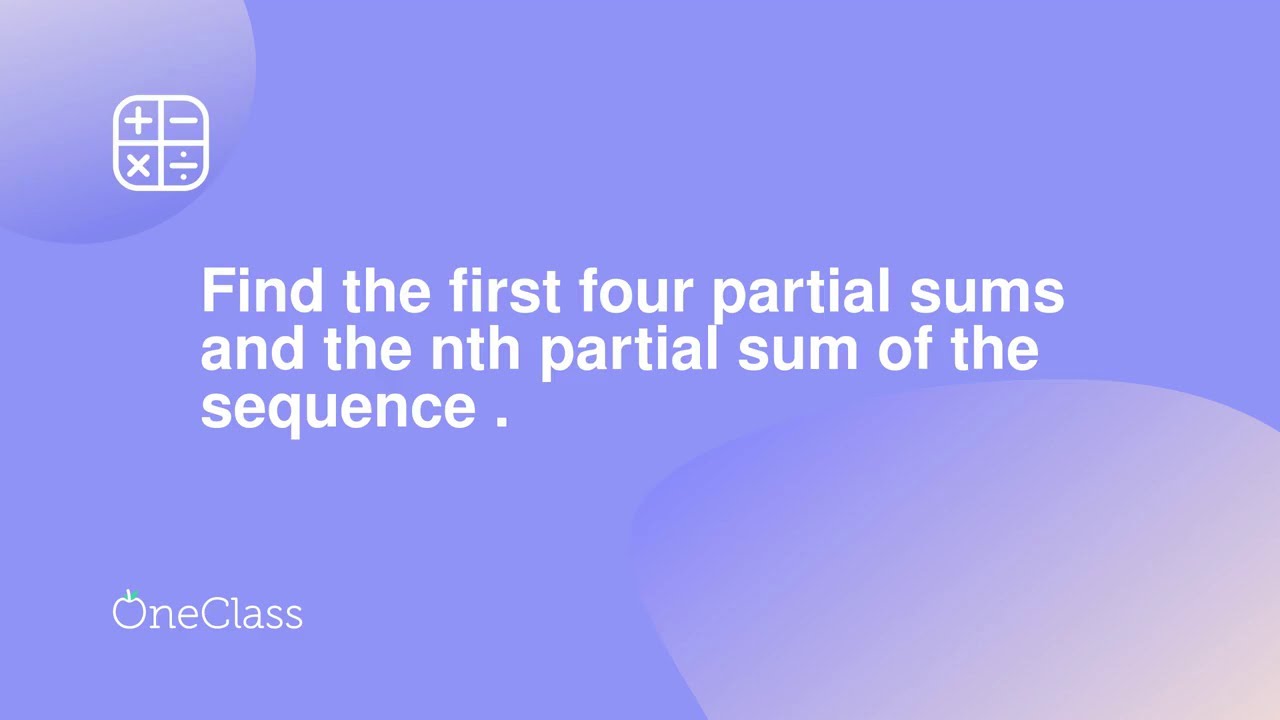 Find the first four partial sums and the nth partial sum of the ...