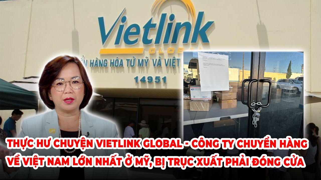 Thực hư chuyện Vietlink Global cty chuyển hàng về Việt Nam lớn nhất ở Mỹ, bị trục xuất phải đóng ...