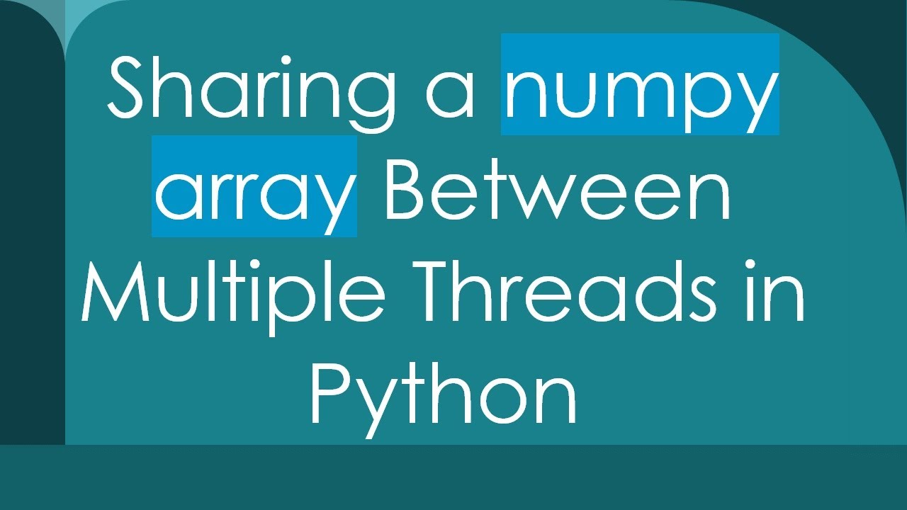 Sharing a numpy array Between Multiple Threads in Python - YouTube
