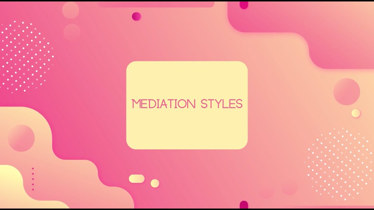 Mediation Styles (Facilitative, Evaluative, and Transformative) - YouTube