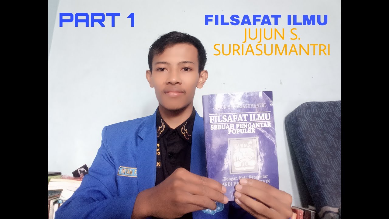 PART 1 - FILSAFAT ILMU - JUJUN S. SURIASUMANTRI - YouTube