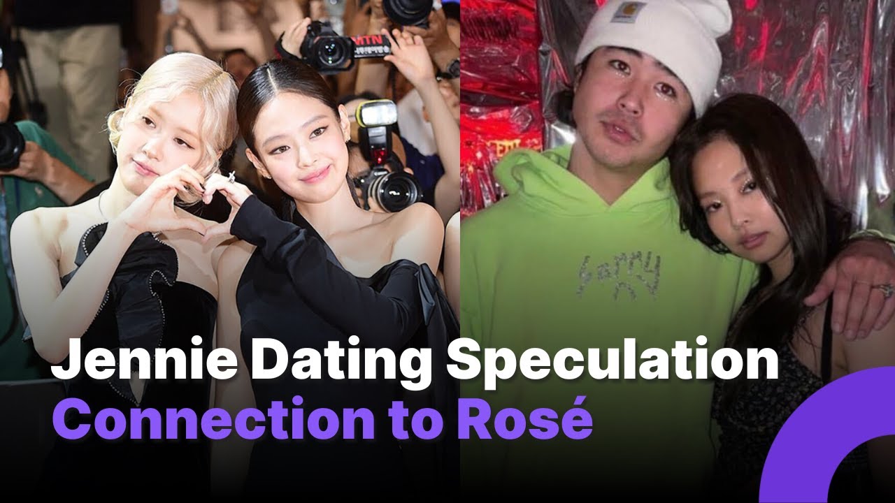 Jennie’s Dating Speculation Sparks Buzz Over Connection to Rosé’s ...