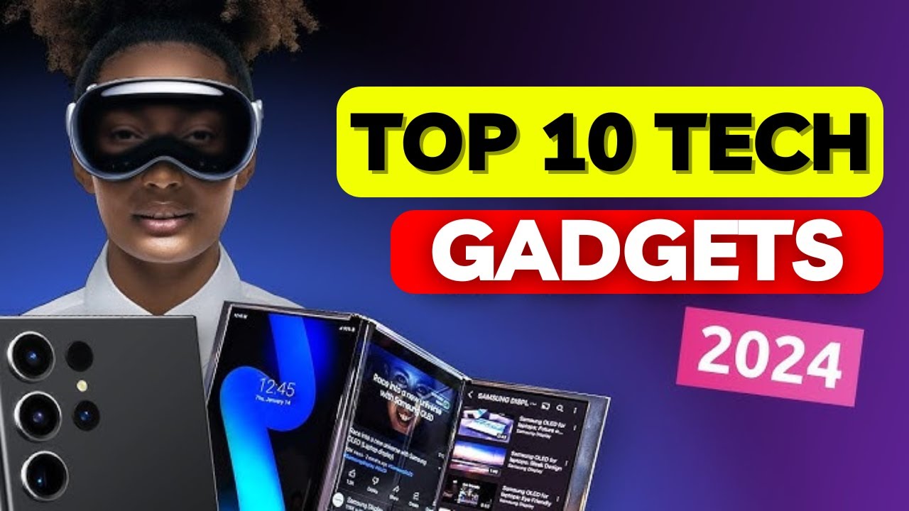 The Future is Here: Top 10 Tech Gadgets of 2024 That Will Change Your ...