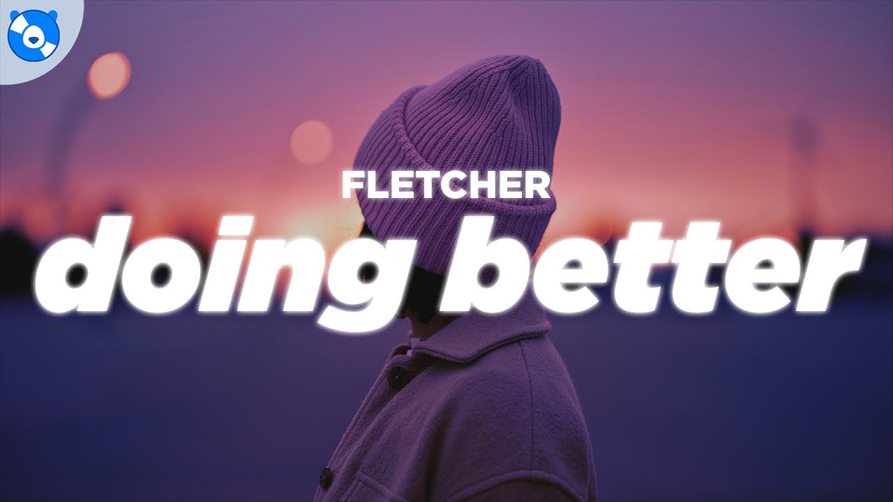 FLETCHER - Doing Better (Clean - Lyrics) - YouTube