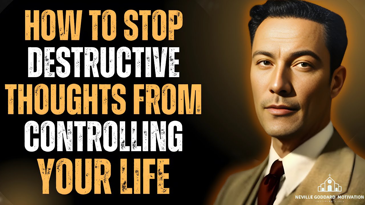 How to Stop Destructive Thoughts from Controlling Your Life | Neville ...