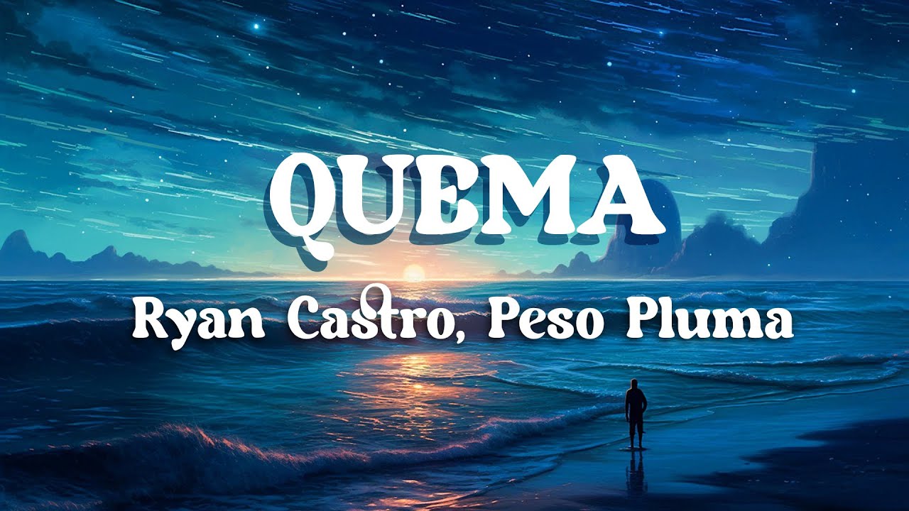 Ryan Castro, Peso Pluma - QUEMA (Letra/Lyrics) - YouTube