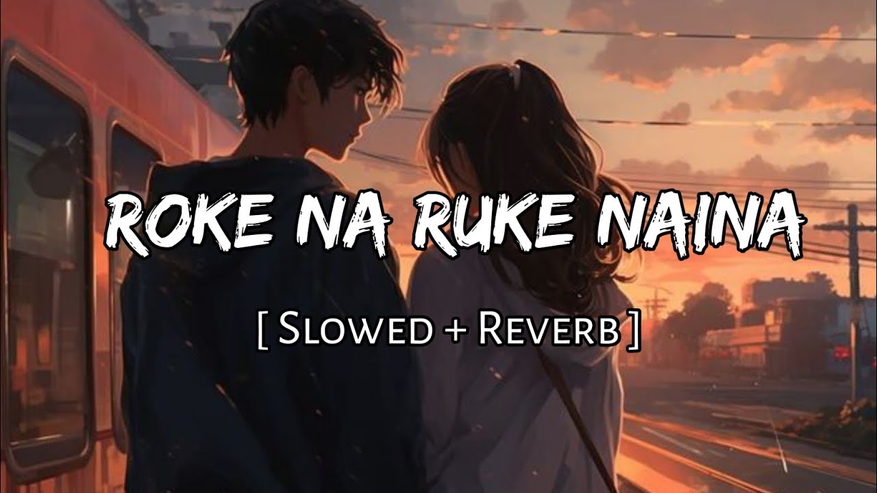 Roke Na Ruke Naina (Slowed + Reverb) - Arijit Singh | Badrinath Ki ...