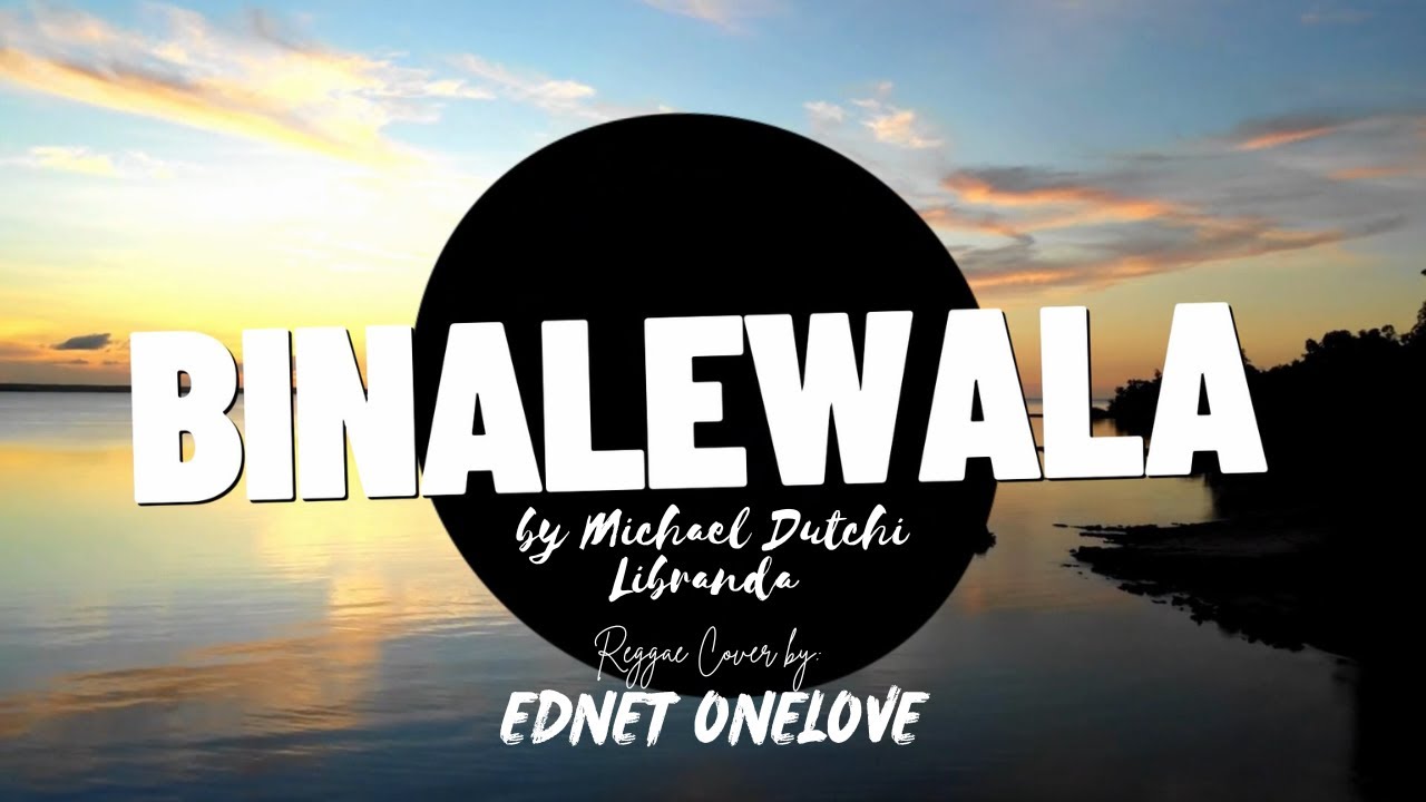 BINALEWALA (Lyrics) | Reggae Cover by EDNET ONELOVE - YouTube