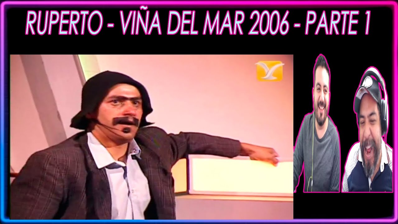 RUPERTO - VIÑA DEL MAR 2006 - PARTE 1 (HERMANOS MEXICANOS REACCIONAN ...