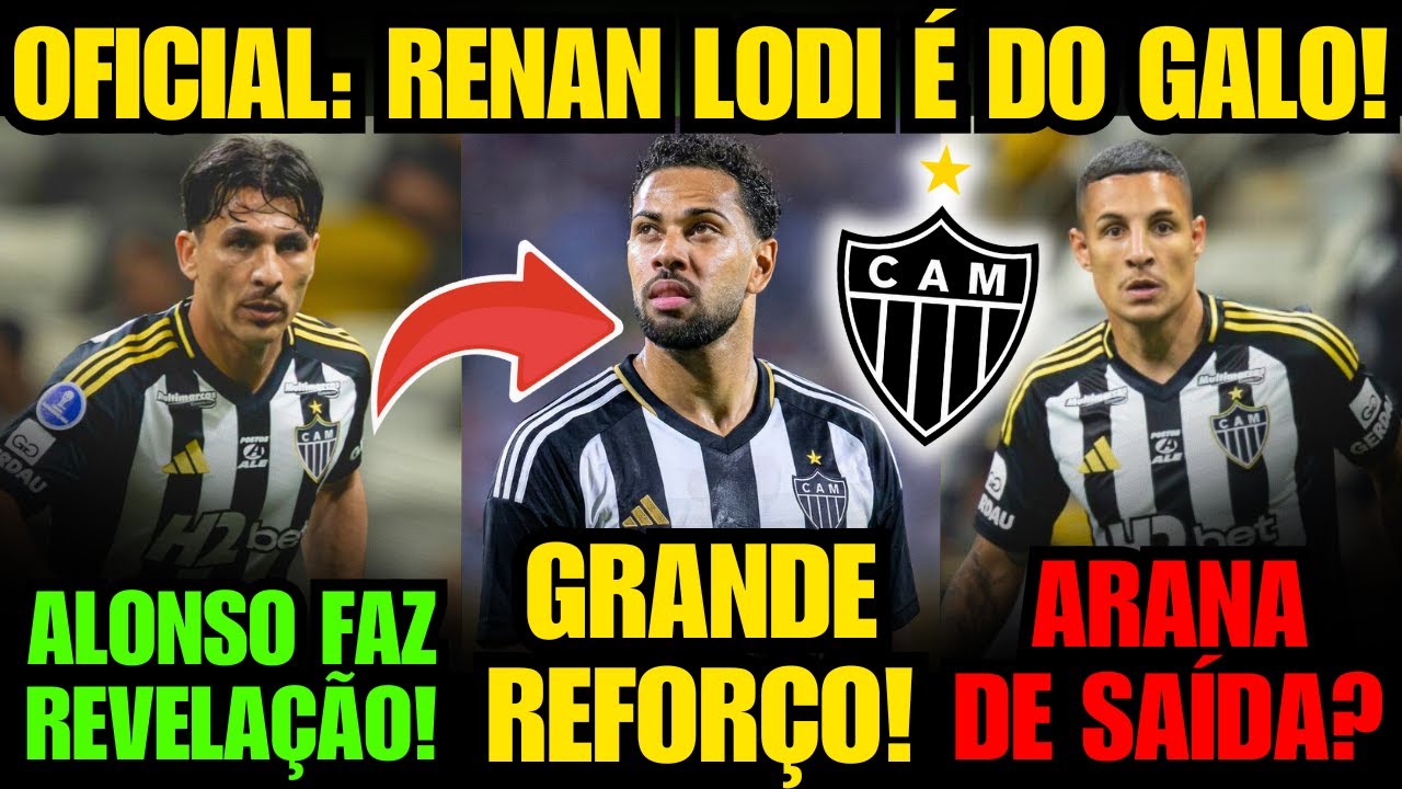 OFICIAL!? RENAN LODI É DO GALO!? ARANA DEVE SAIR? E JUNIOR ALONSO FAZ ...