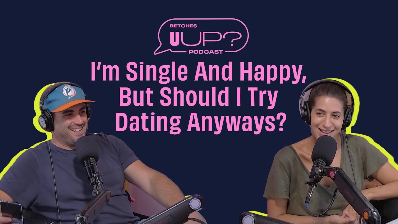 I’m Single And Happy, But Should I Try Dating Anyways? || The U Up ...