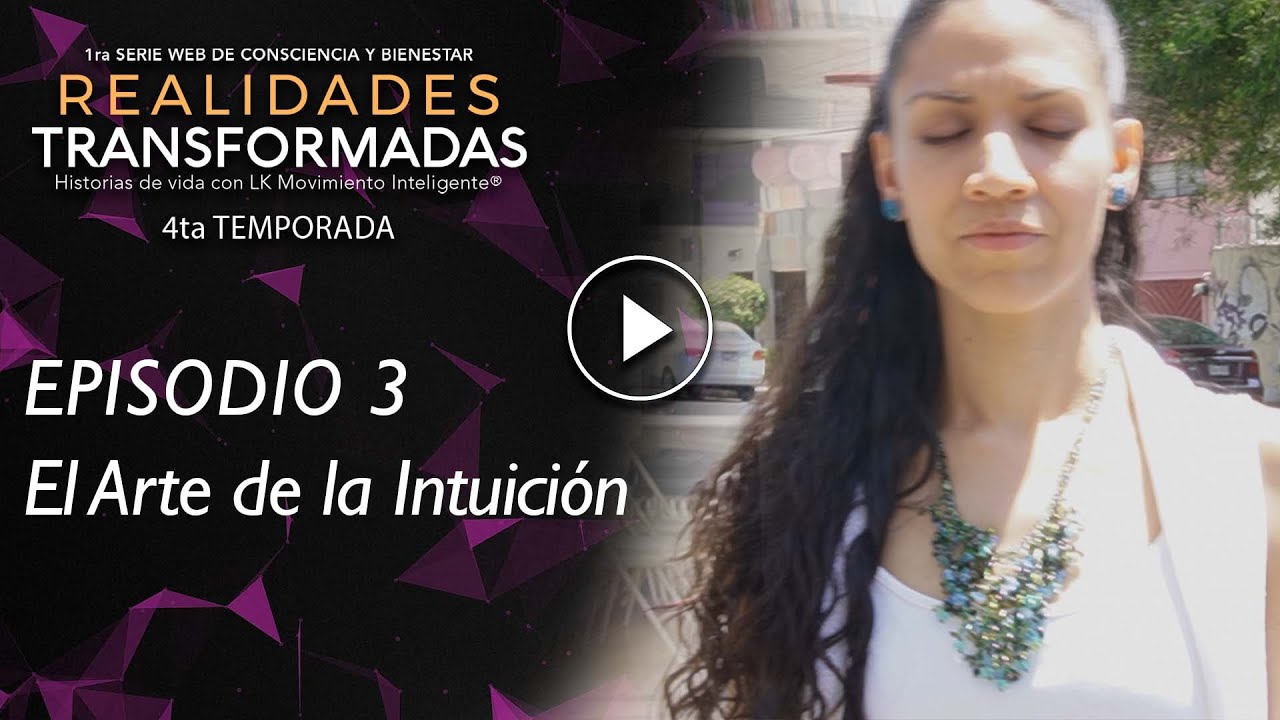 Realidades Transformadas - T4 Episodio 3: El Arte de la Intuición - YouTube