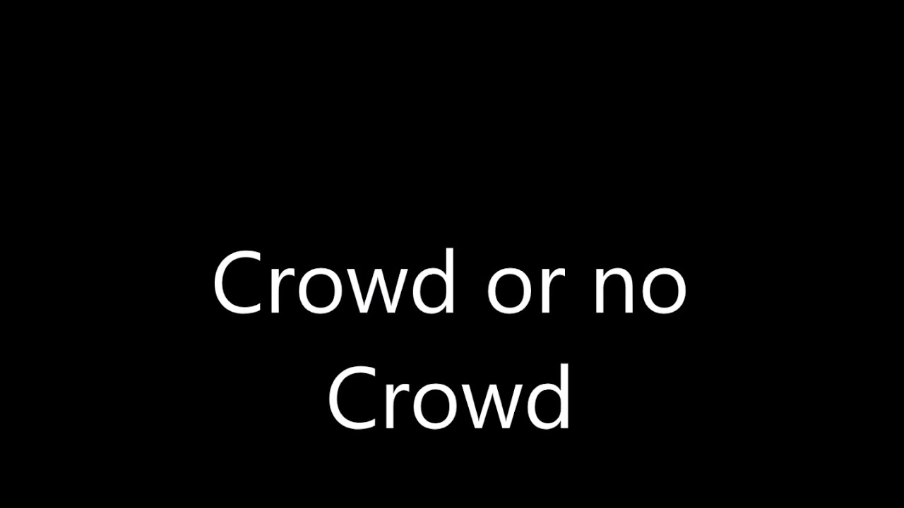 Crowd or No Crowd - YouTube