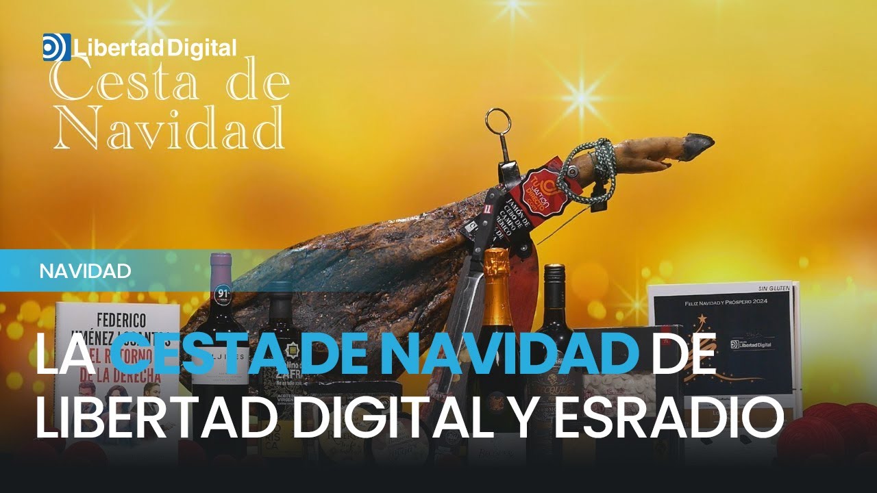 Ya está aquí la cesta de Navidad de Libertad Digital y esRadio con un ...