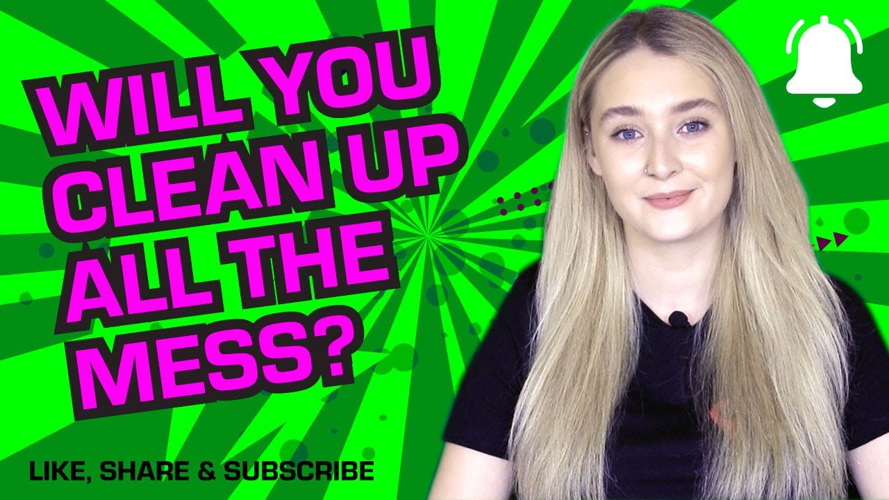 Will you clean up all the mess? - YouTube