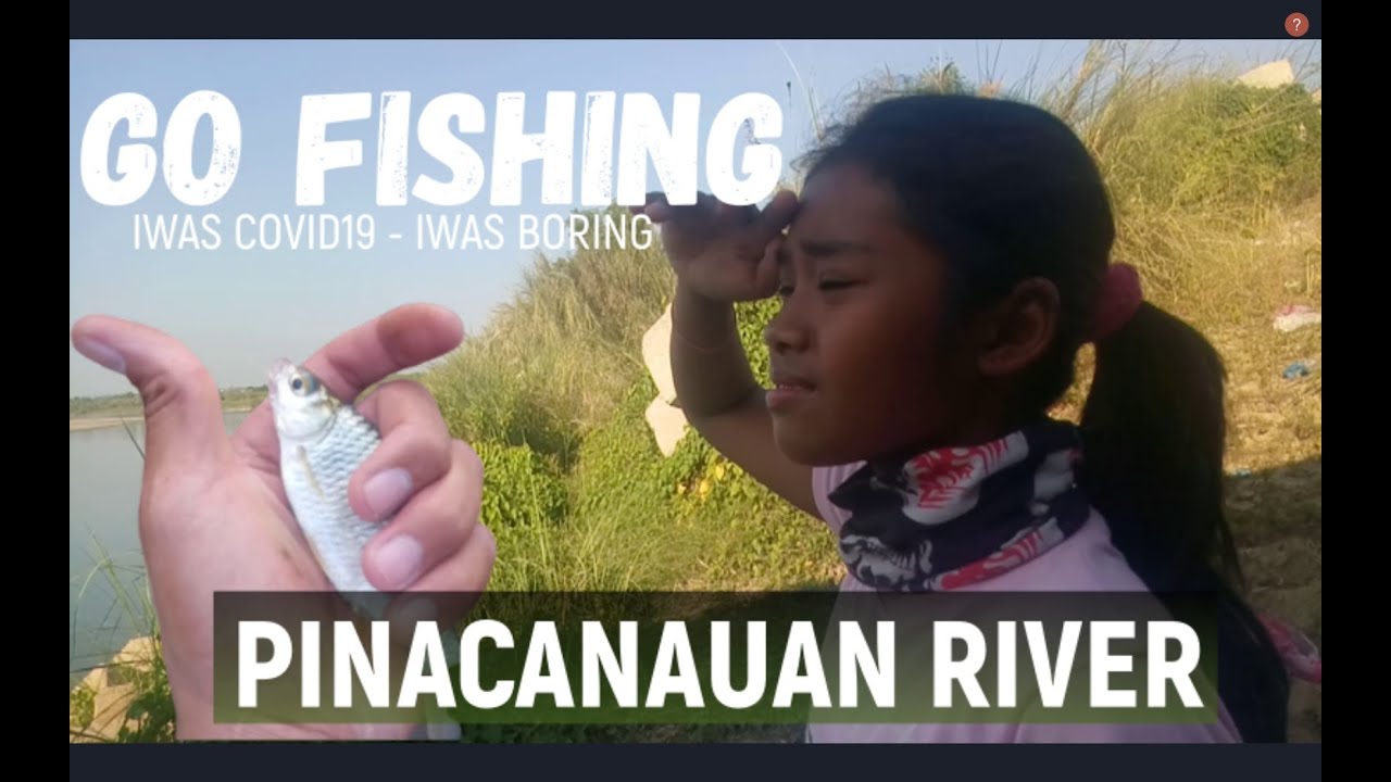 FISHING AT PINACANAUAN RIVER - IWAS COVID19/IWAS BORING - YouTube