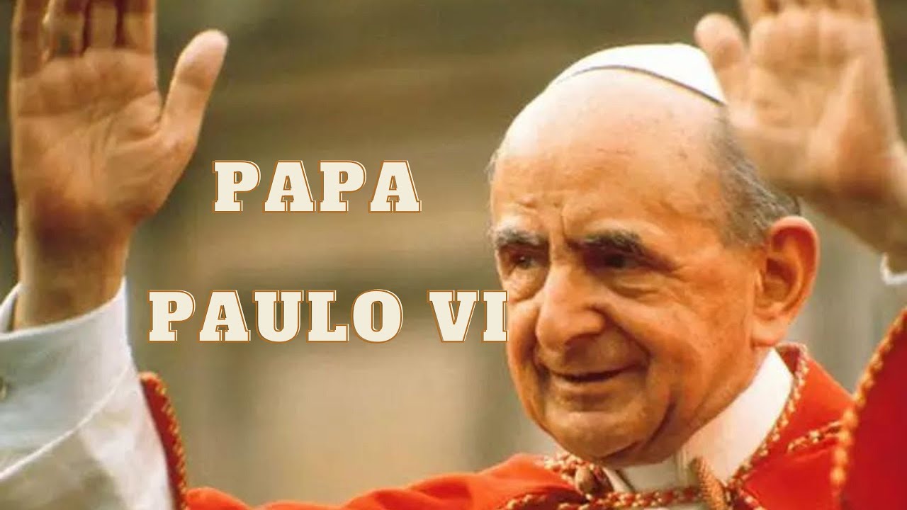 PAPA PAULO VI - HISTÓRIA - PERÍODO 1963 A 1978 - YouTube