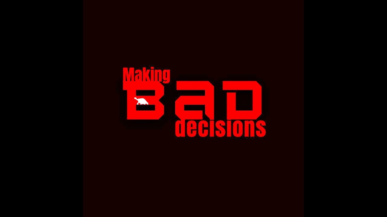Making Bad Decisions - YouTube