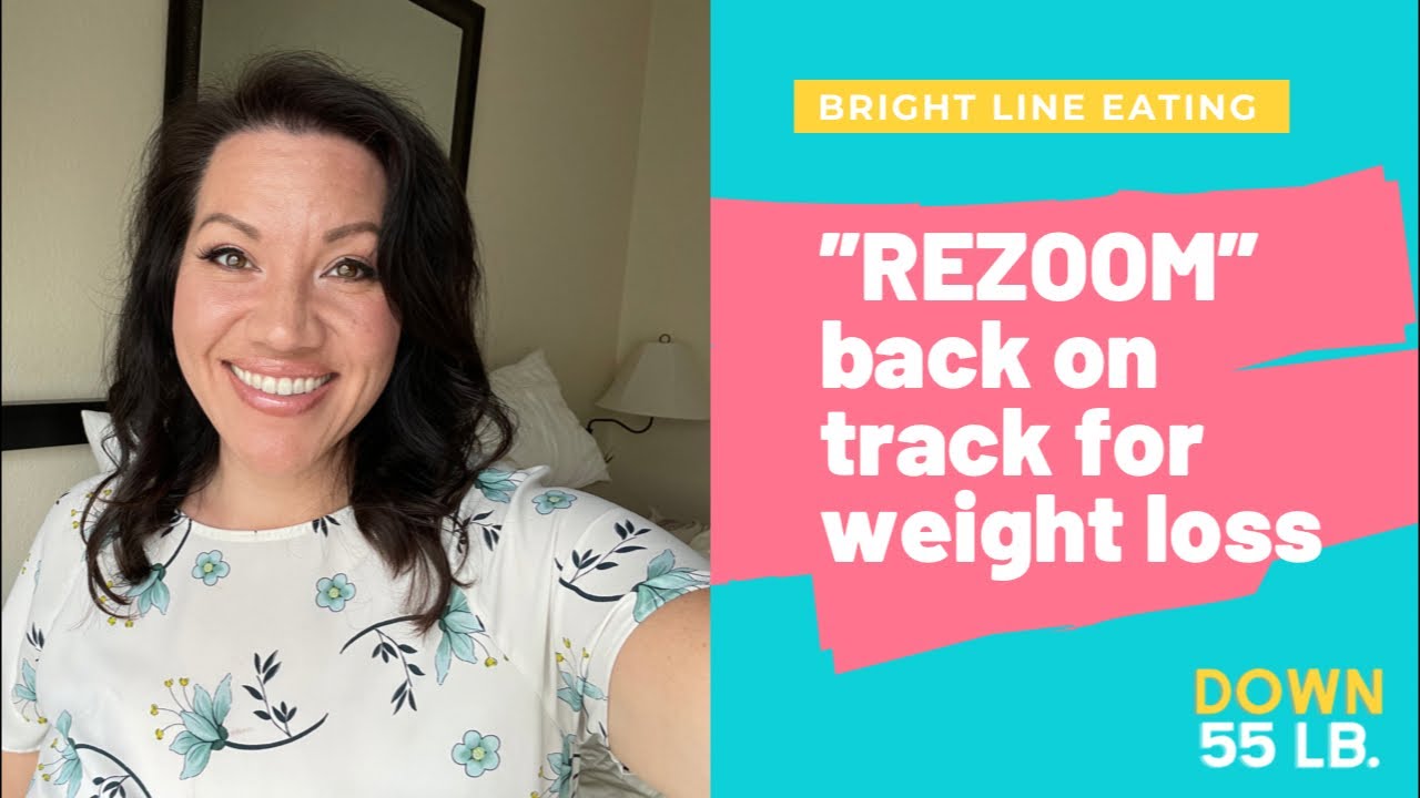 “REZOOM” back on track for weight loss! Bright Line Eating - down 55 lb ...