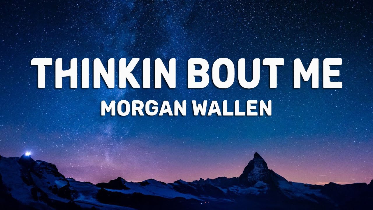 Morgan Wallen - Thinkin’ Bout Me (Lyrics) - YouTube