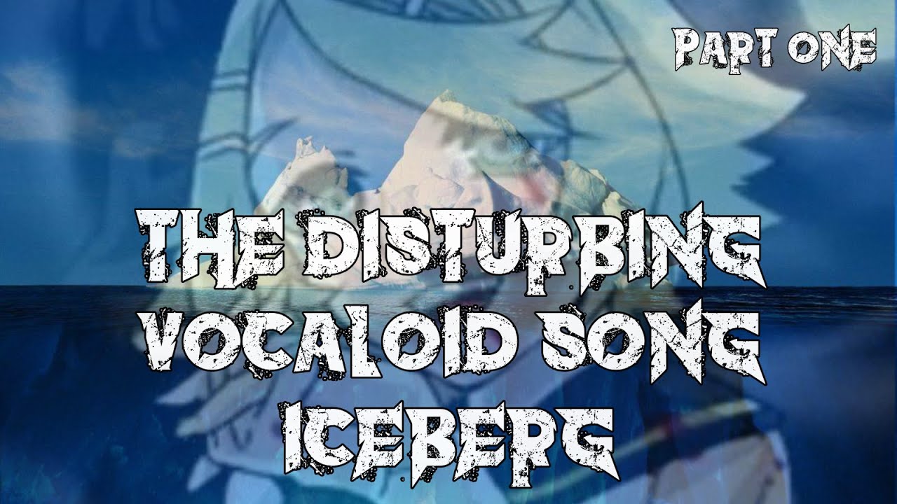 The Disturbing Vocaloid Song Iceberg (Part 1) - YouTube