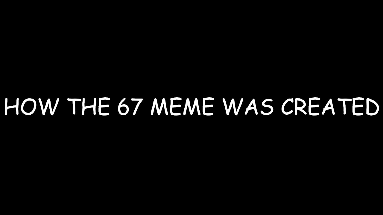 HOW THE 67 MEME WAS CREATED... - YouTube