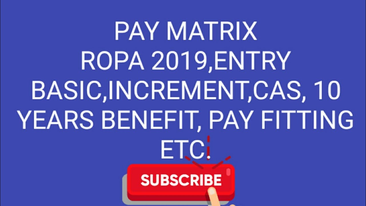 Pay matrix ROPA 2019, entry basic, increment,Pay fitting,10 years ...