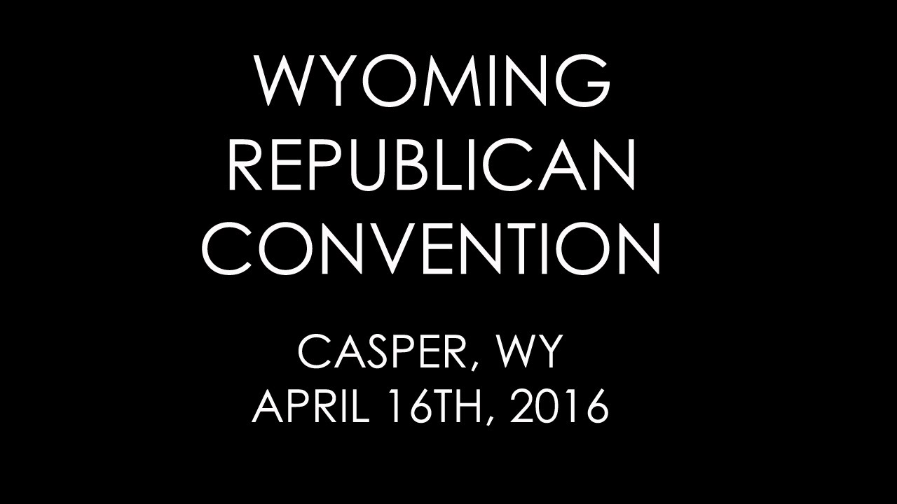 2016 Wyoming Republican Convention - LIVE STREAM - YouTube