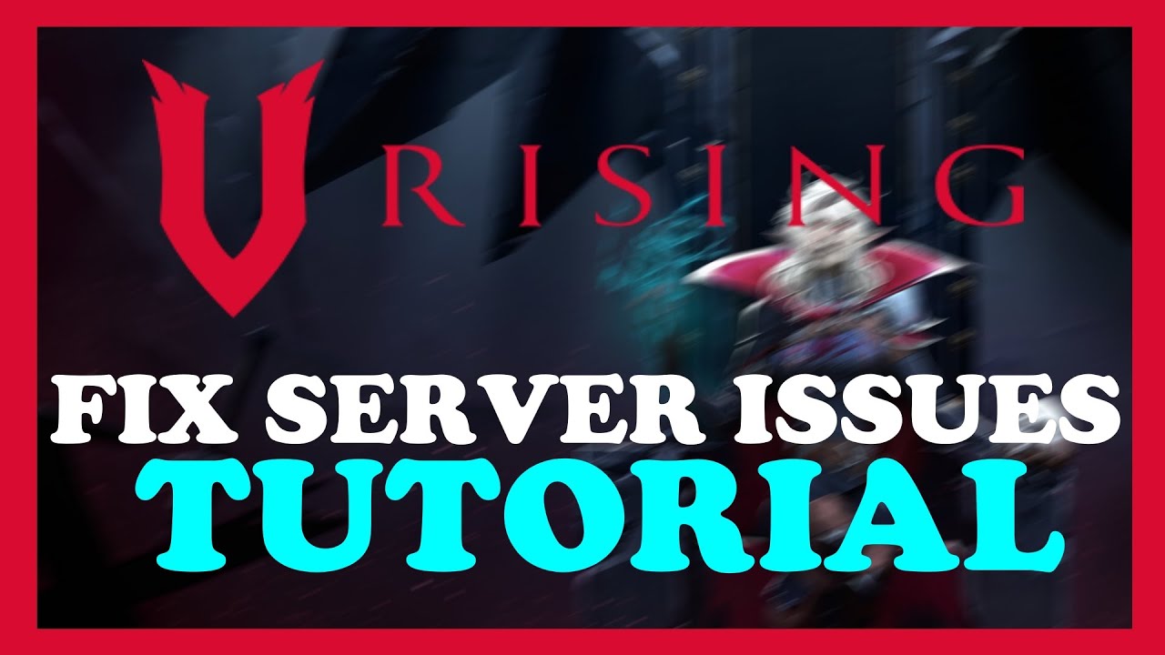 V Rising - How to Fix Server/Connection Issues | Complete TUTORIAL 2022 ...