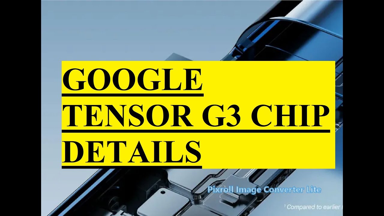 GOOGLE TENSOR G3 CHIP DETAILS - YouTube