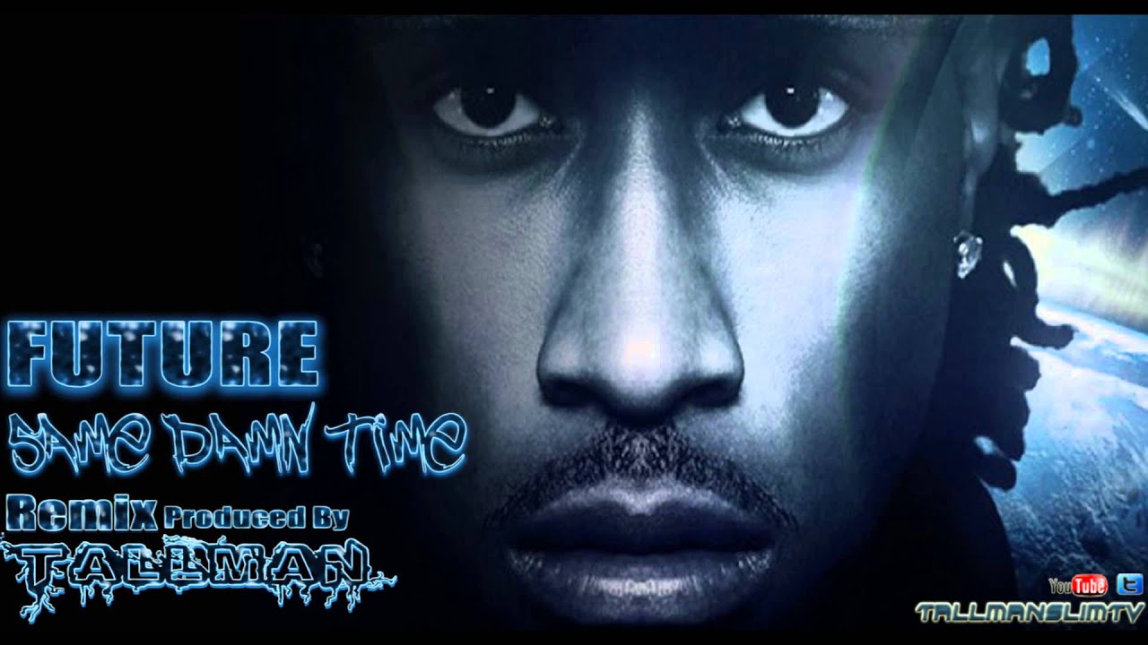 Future - Same Damn Time (Remix) produced by Tallman (Plus Bonus ...
