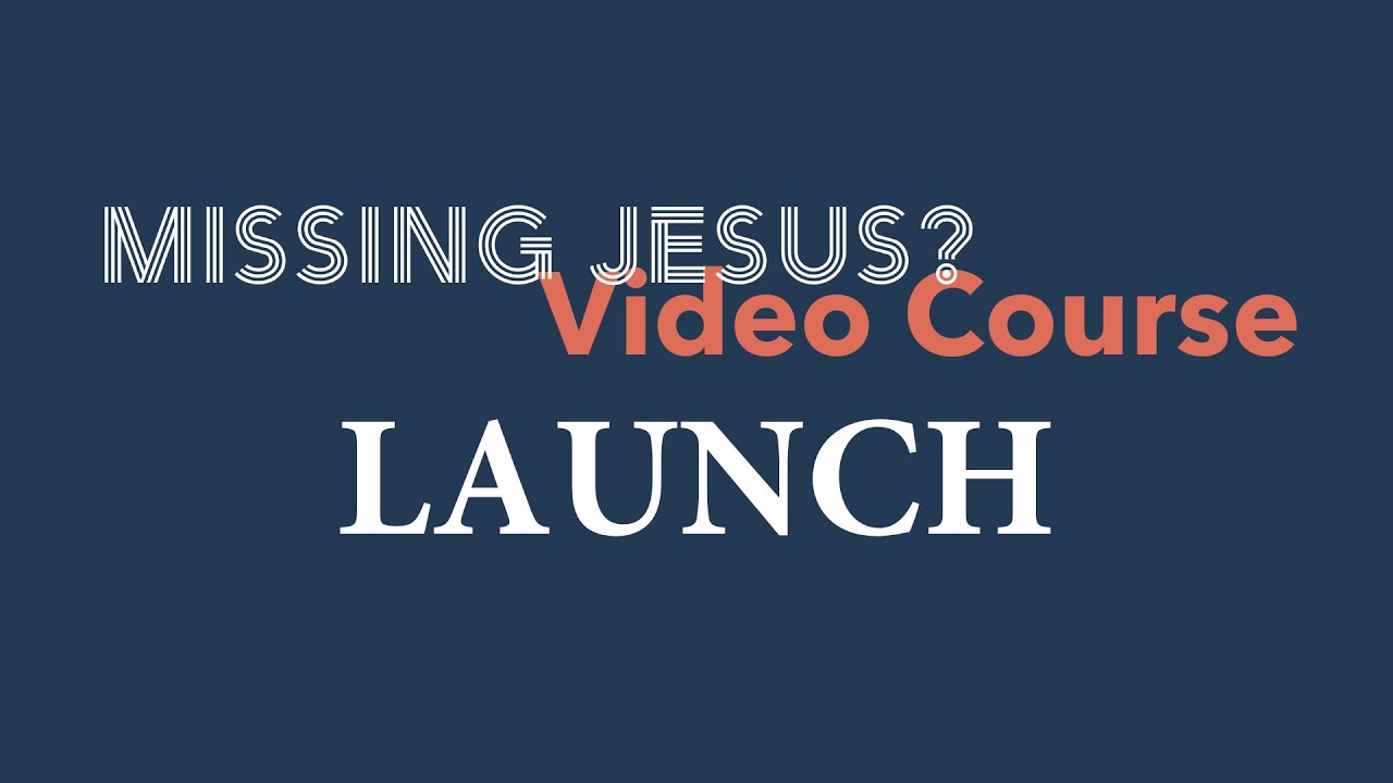 Missing Jesus? Launch Live Stream - YouTube