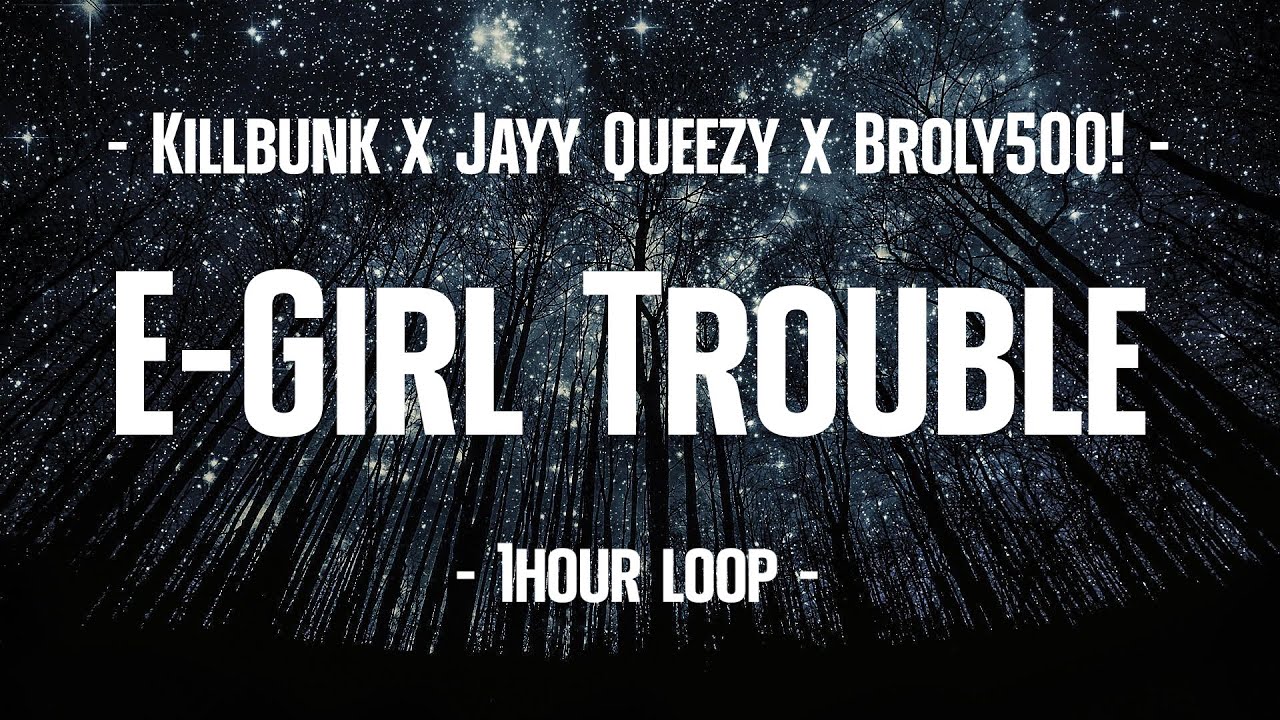 Killbunk x Jayy Queezy x Broly500! - E-Girl Trouble (1Hour Loop) - YouTube