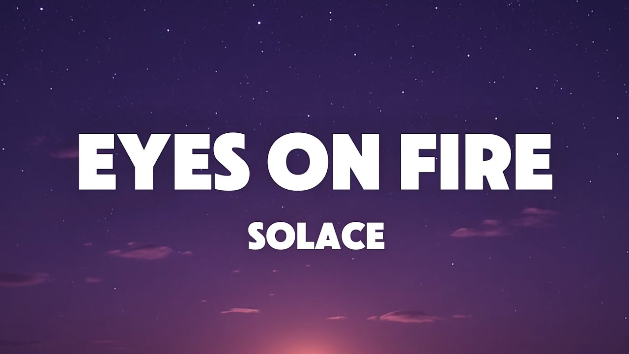 Solace - Eyes On Fire (Lyrics) - YouTube