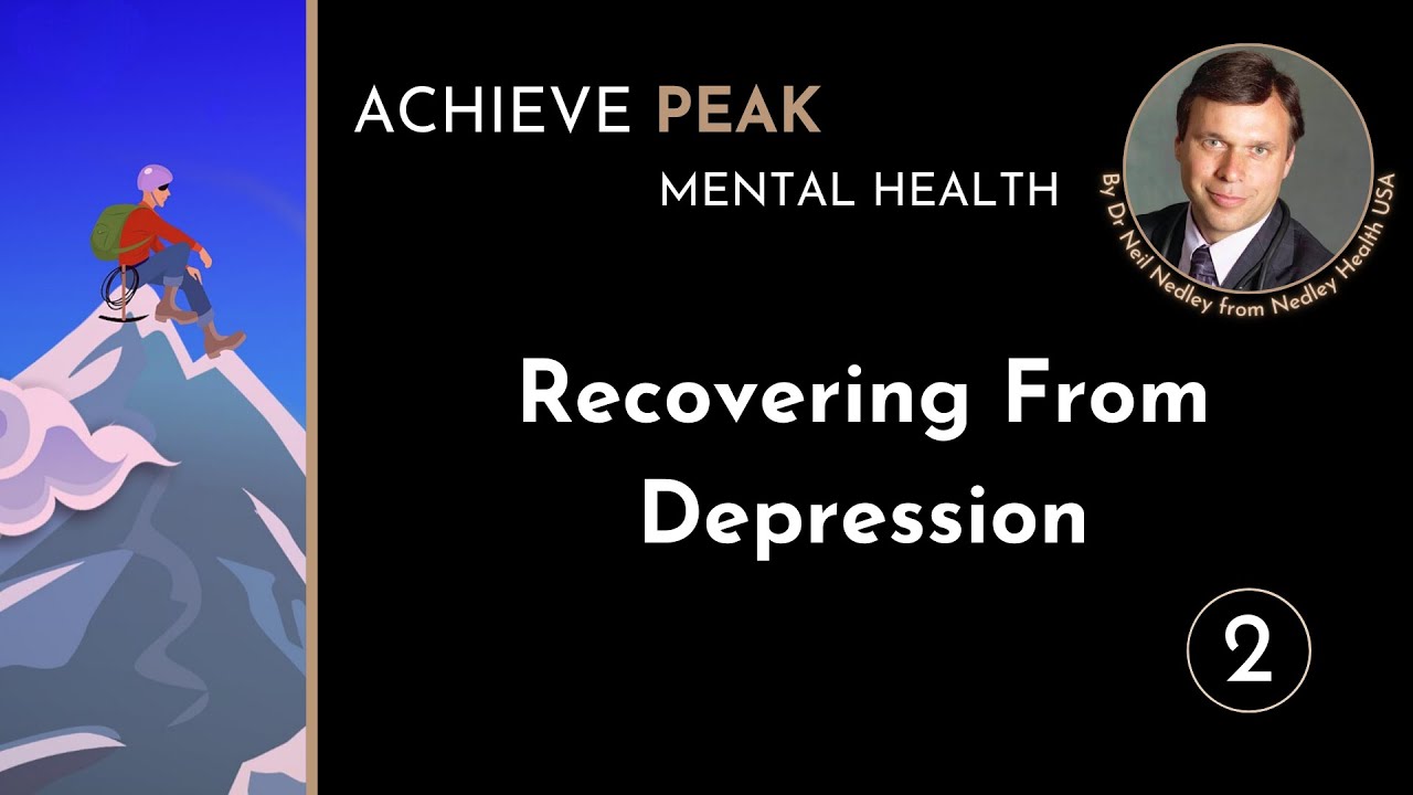02/11 Recovering From Depression - Achieve Peak Mental Health - YouTube