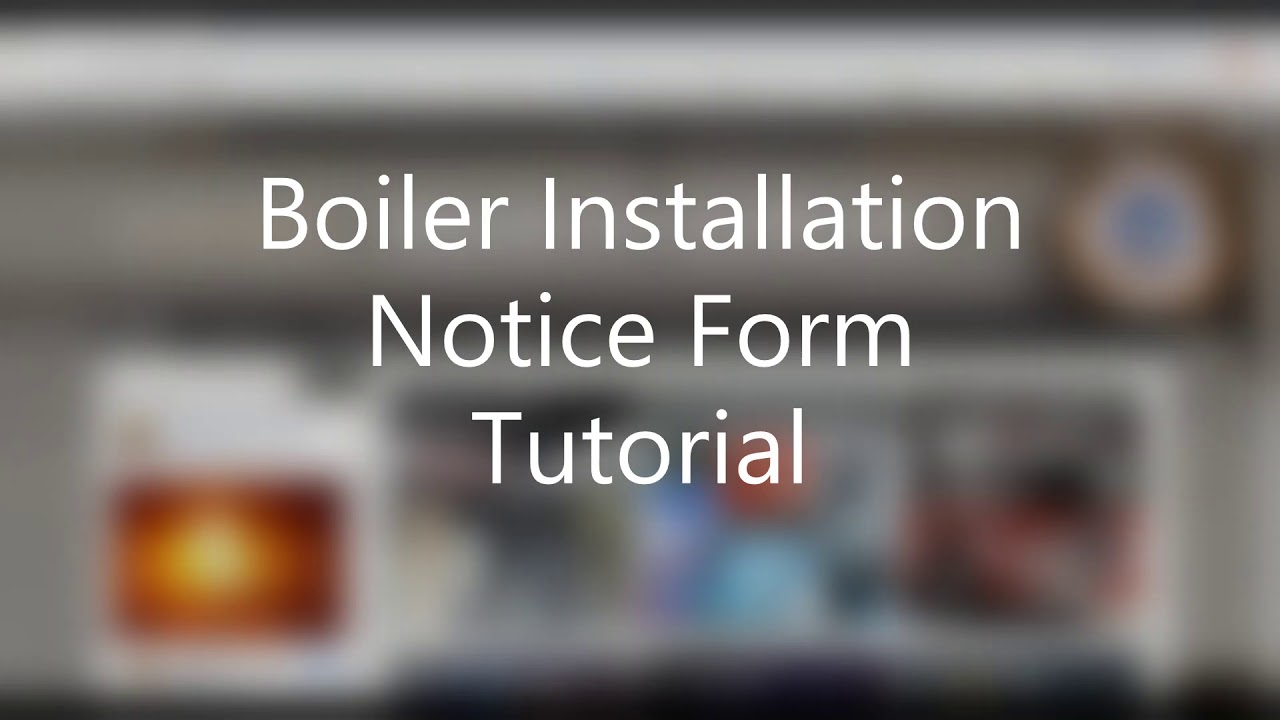 Boiler Installation Notice Form Tutorial - YouTube