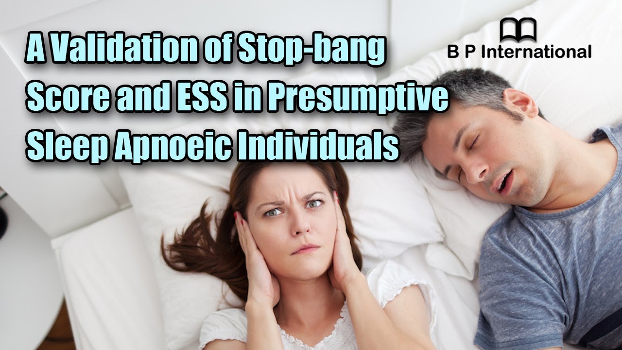 A Validation of Stop-bang Score and ESS in Presumptive Sleep Apnoeic ...