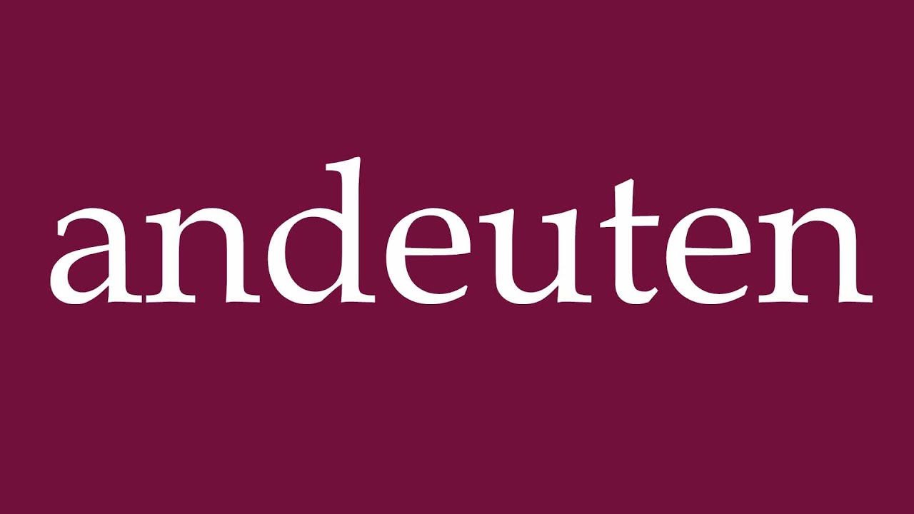 How to Pronounce ''andeuten'' (indicate) Correctly in German - YouTube