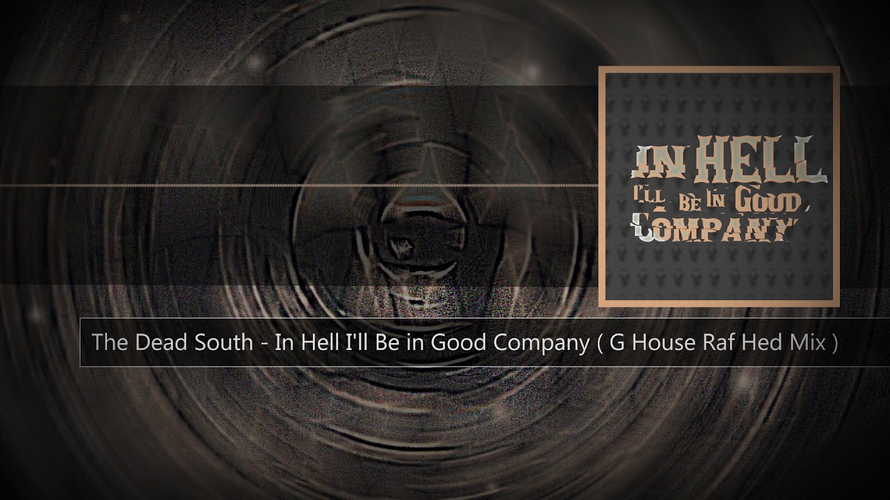 The Dead South - In Hell I'll Be in Good Company ( G House Raf Hed Mix ...