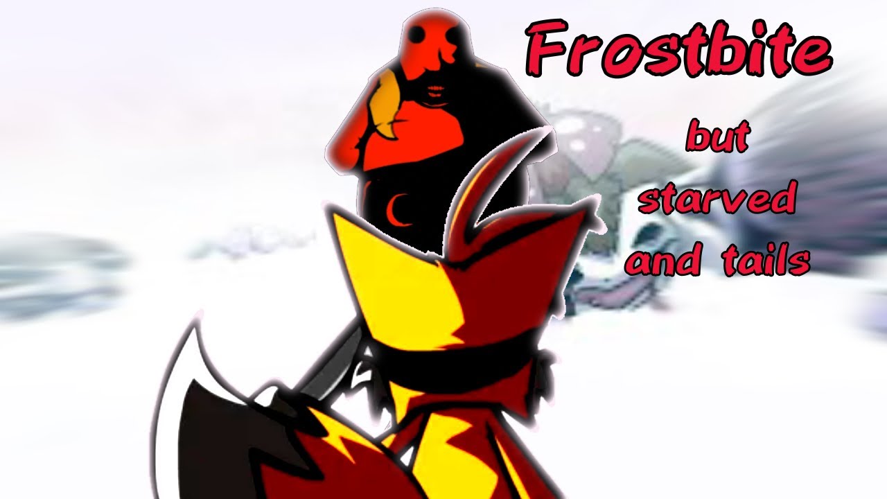 frostbite but starved and tails - YouTube