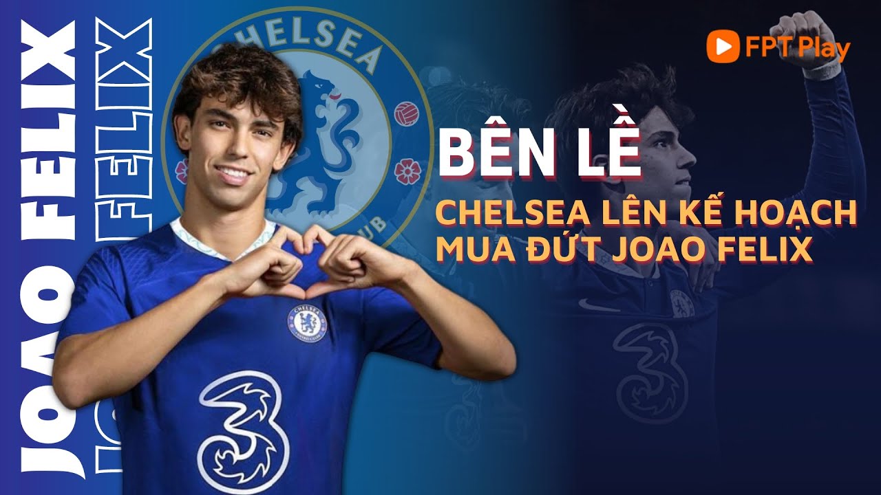 CHELSEA LÊN KẾ HOẠCH MUA ĐỨT JOAO FELIX ? | FPT BÓNG ĐÁ - YouTube