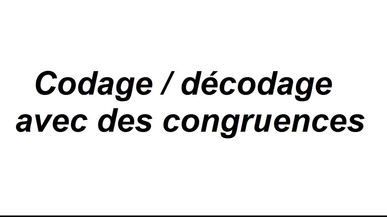 Codage et décodage avec des congruences - Bac 2016 - YouTube