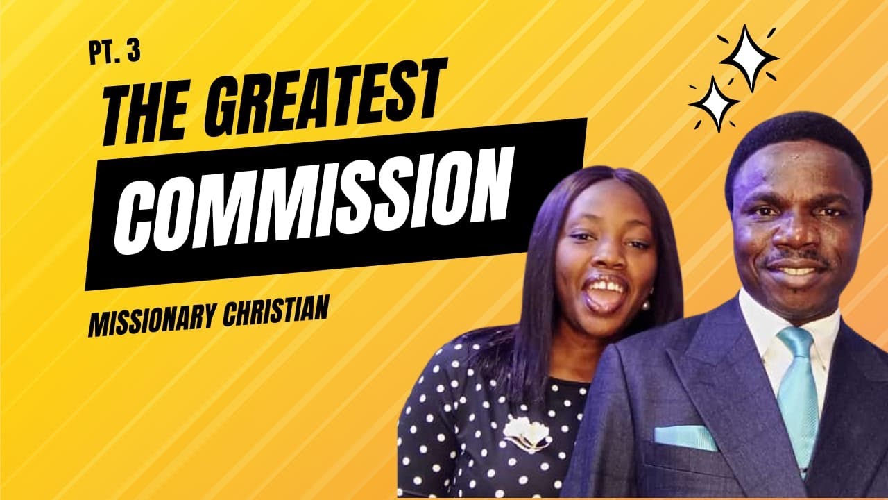THE GREATEST COMMISSION PART 3. THE MISSIONARY CHRISTIAN - YouTube