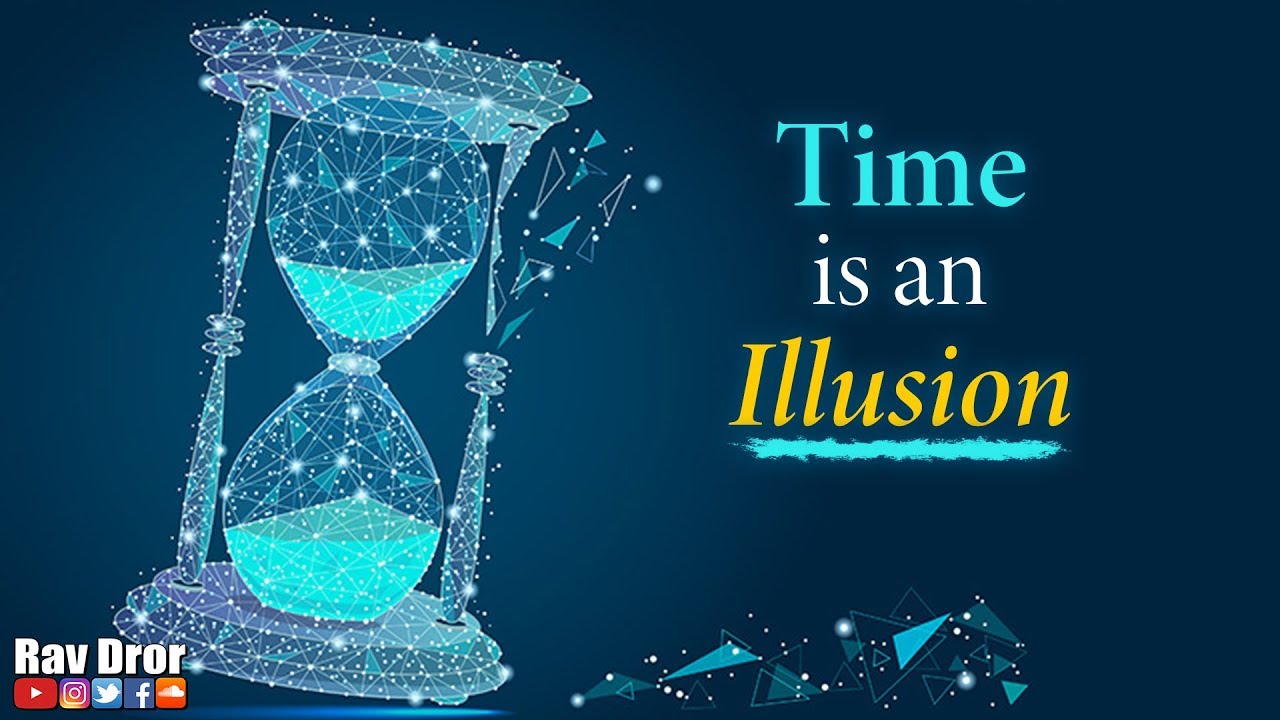 This is Why Time is Really and Illusion (The Divine Perspective of ...