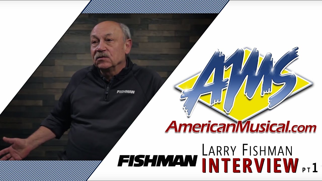 Larry Fishman on the History of Fishman - AMS Exclusive Interview Pt. 1 ...