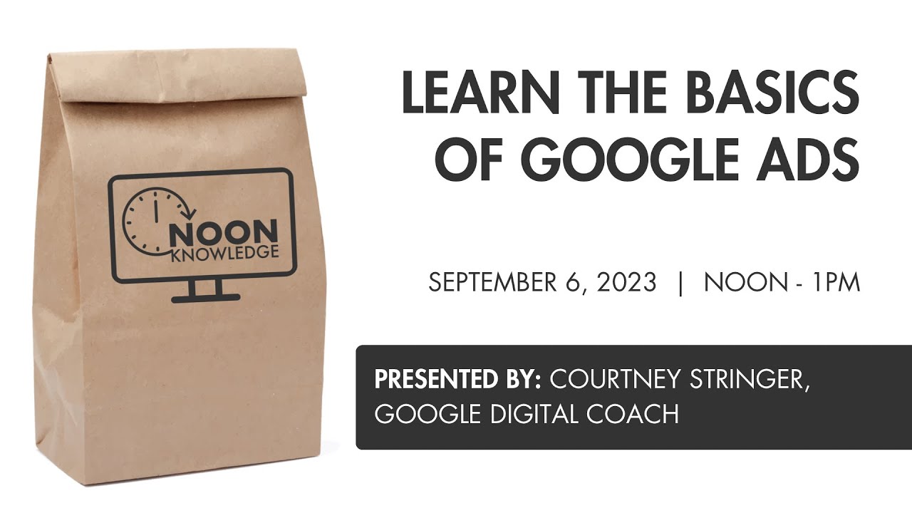 Learn the Basics of Google Ads Noon Knowledge, September 6, 2023 - YouTube