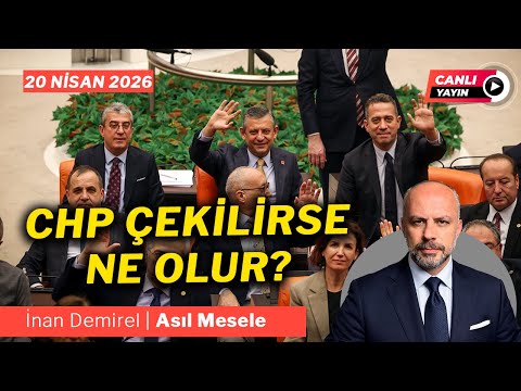 Özgür Özel Sine-i Millet Kararı Alır mı? | İnan Demirel | Asıl Mesele-Canlı | 20 Nisan 2026