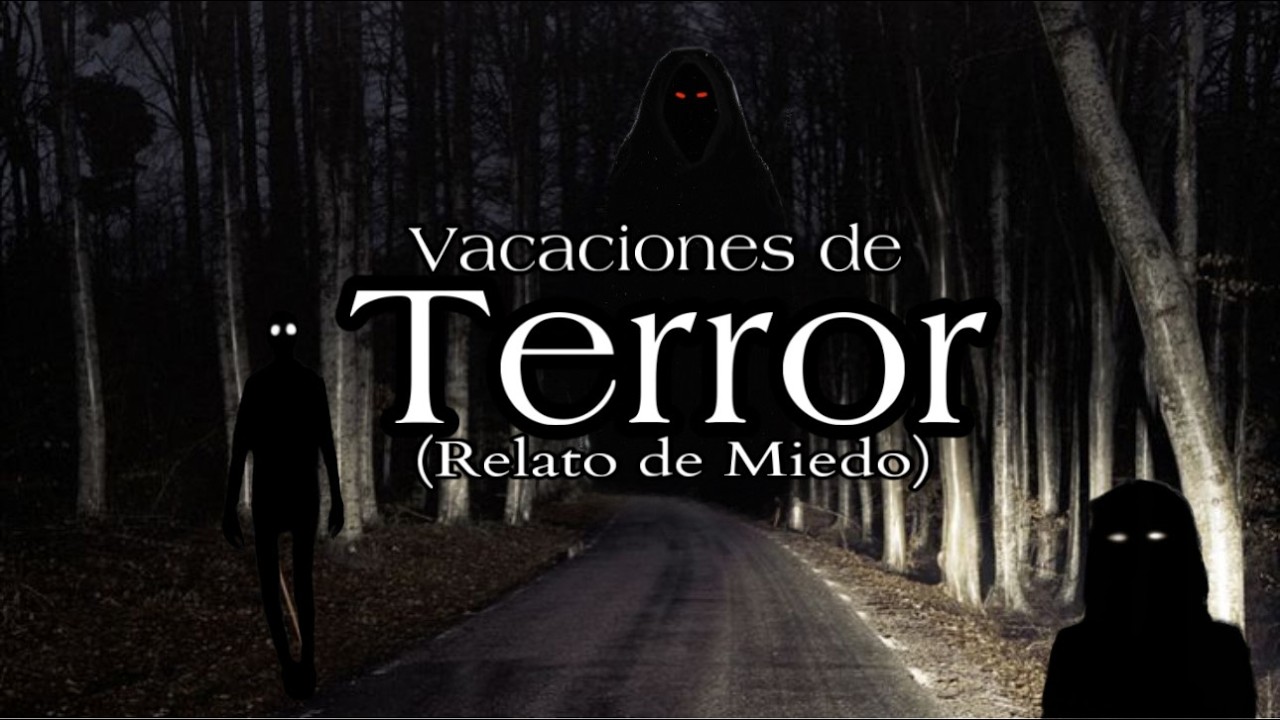 UNAS VACACIONES DE TERROR -RELATO DE MIEDO - YouTube